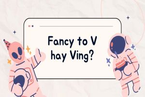 Fancy to V hay Ving? Cấu trúc và cách dùng fancy doing something